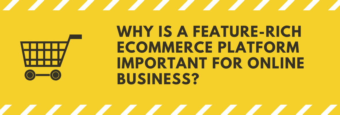 Why is a Feature-Rich Ecommerce Platform Important for Online Business ...