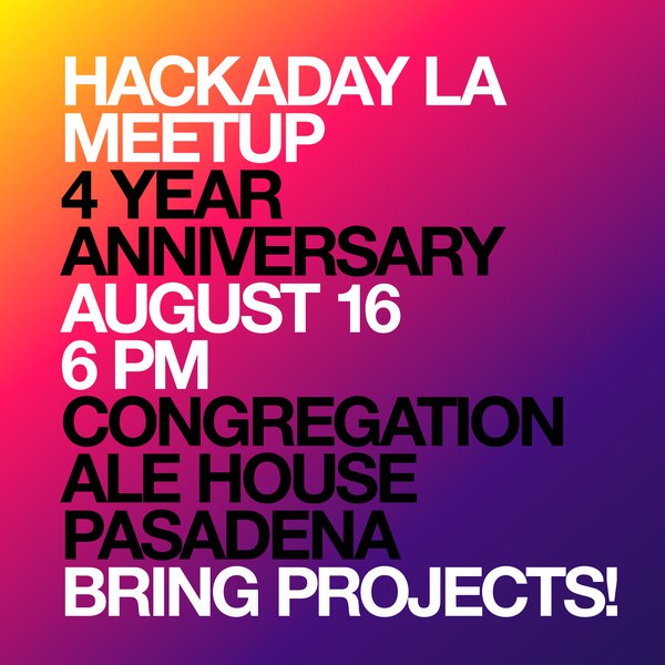 Hackaday Los Angeles Four Year Anniversary! | Hackaday.io