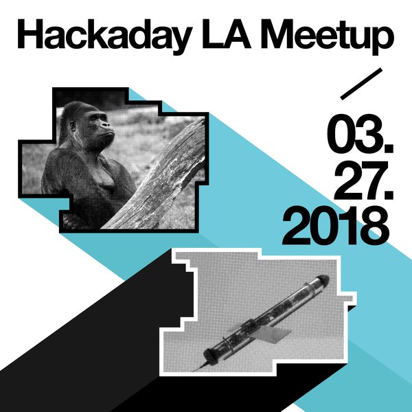 Hackaday LA March Meetup | Hackaday.io