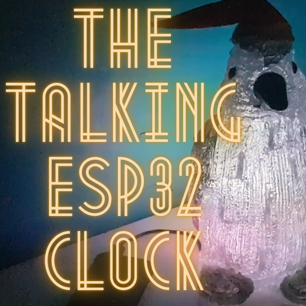 Build the talking ESP32 clock for the exact time | Hackaday.io