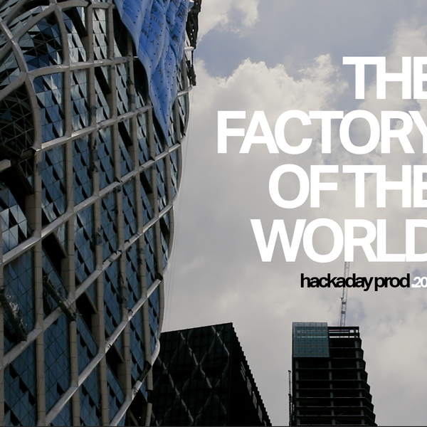 The Factory Of The World | Hackaday.io